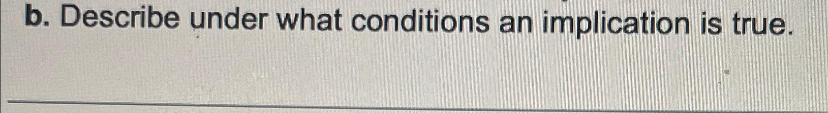 Solved b. ﻿Describe under what conditions an implication is | Chegg.com