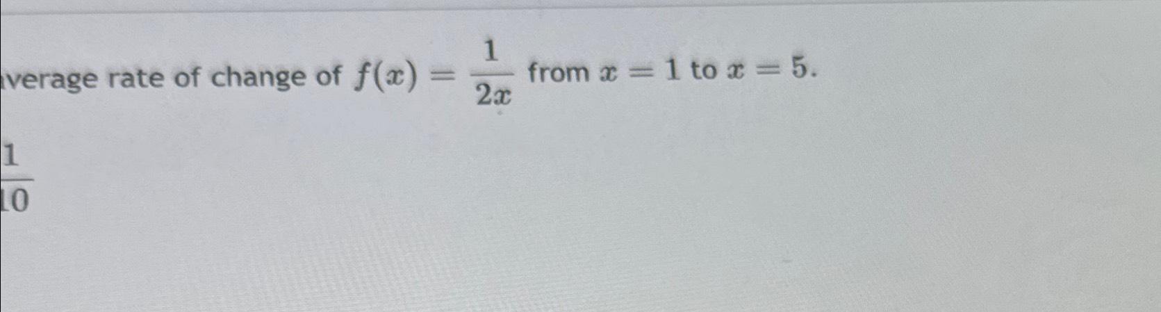 Solved Average rate of change of f(x)=12x ﻿from x=1 ﻿to x=5. | Chegg.com