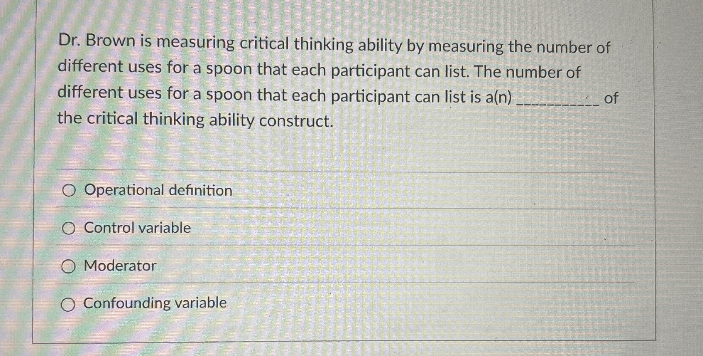 Solved Dr. ﻿Brown is measuring critical thinking ability by | Chegg.com