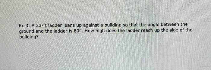 Solved Ex 3: A 23-ft ladder leans up against a building so | Chegg.com