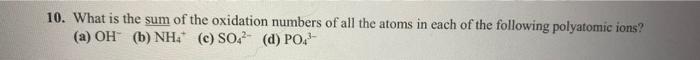 Solved 10. What is the sum of the oxidation numbers of all | Chegg.com