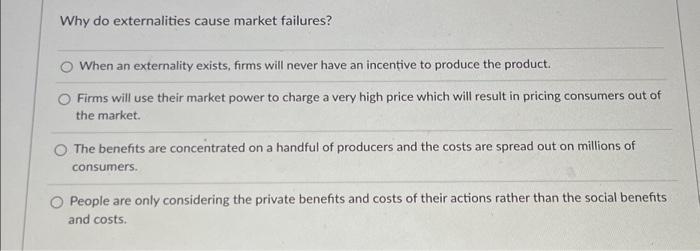 Solved Why do externalities cause market failures? O When an | Chegg.com