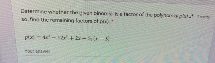 Solved Determine whether the given binomial is a factor of | Chegg.com