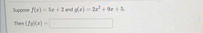 Solved se f(x)=5x+2 and g(x)=2x2+9x+5 (fg)(x)= | Chegg.com