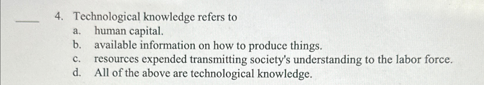 Solved Technological knowledge refers toa. ﻿human capital.b. | Chegg.com