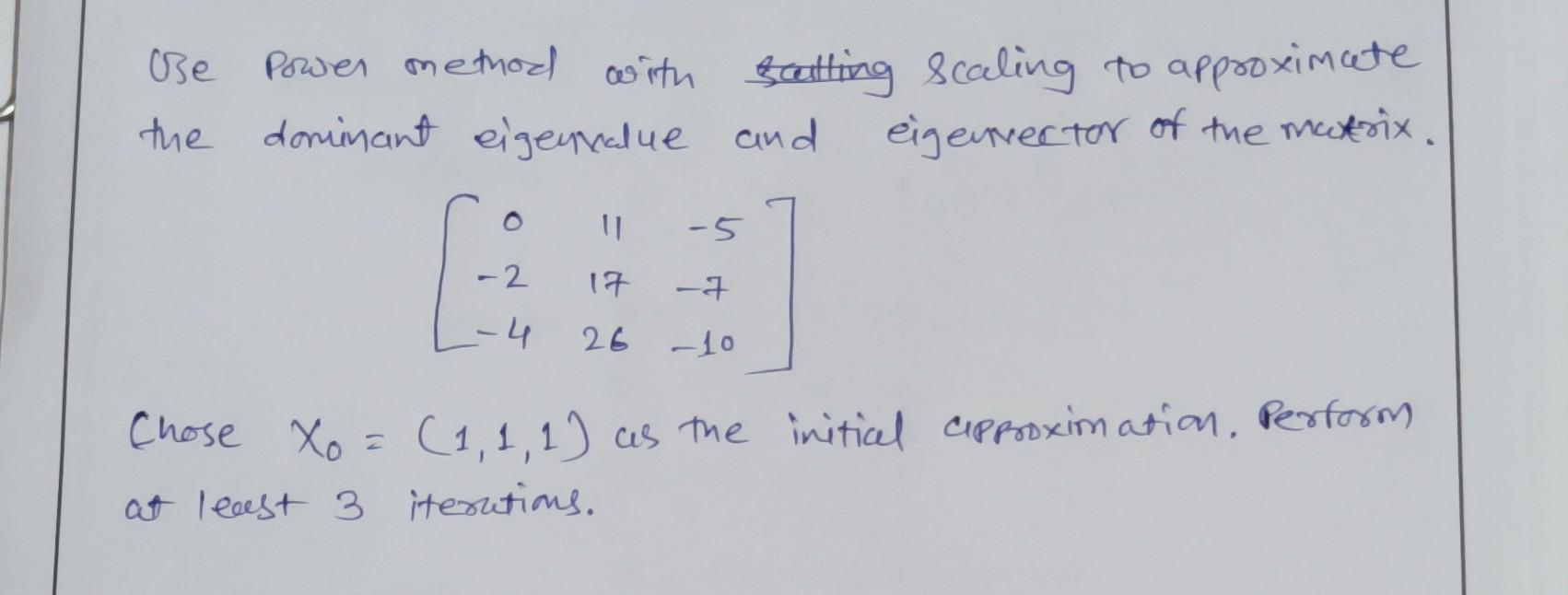 Solved UBe power method with salling scaling to approximate | Chegg.com