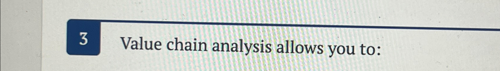 Solved 3 ﻿Value chain analysis allows you to: | Chegg.com