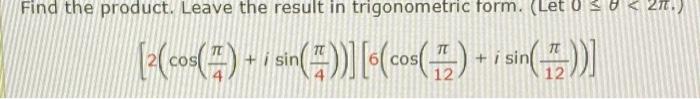 Solved [2(cos(4π)+isin(4π))][6(cos(12π)+isin(12π))] | Chegg.com