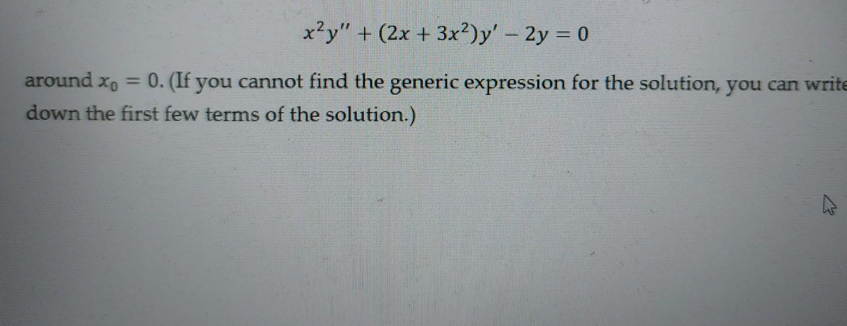 Solved x2y′′+(2x+3x2)y′−2y=0 around x0=0. (If you cannot | Chegg.com