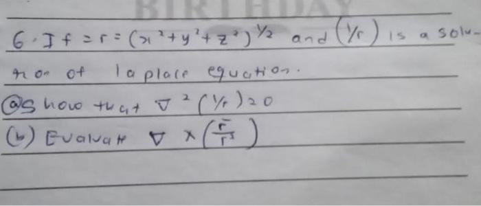 Solved 6. If =r=(x2+y2+z2)1/2 and (1/r) is a solu. tron of | Chegg.com