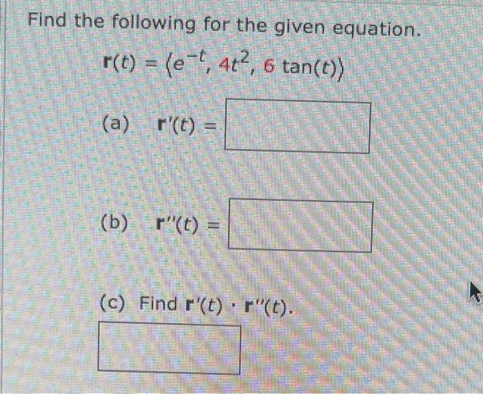[Solved]: Find the following for the given equation. r(t)=e