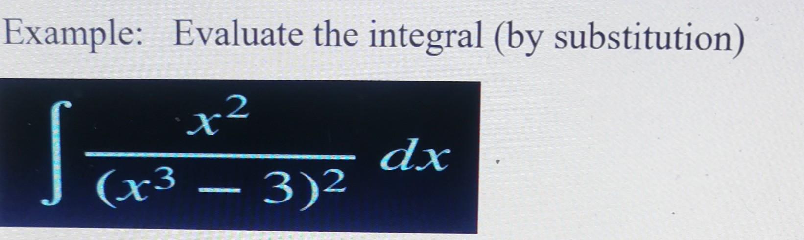 Solved Example: Evaluate the integral (by substitution) | Chegg.com