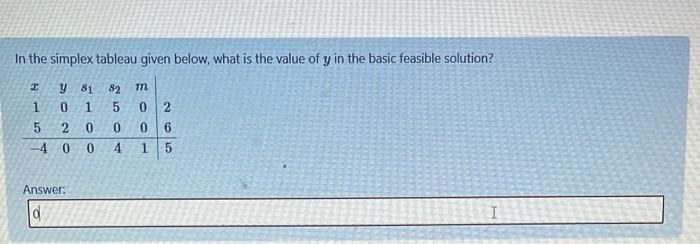 Solved In the simplex tableau given below, what is the value | Chegg.com