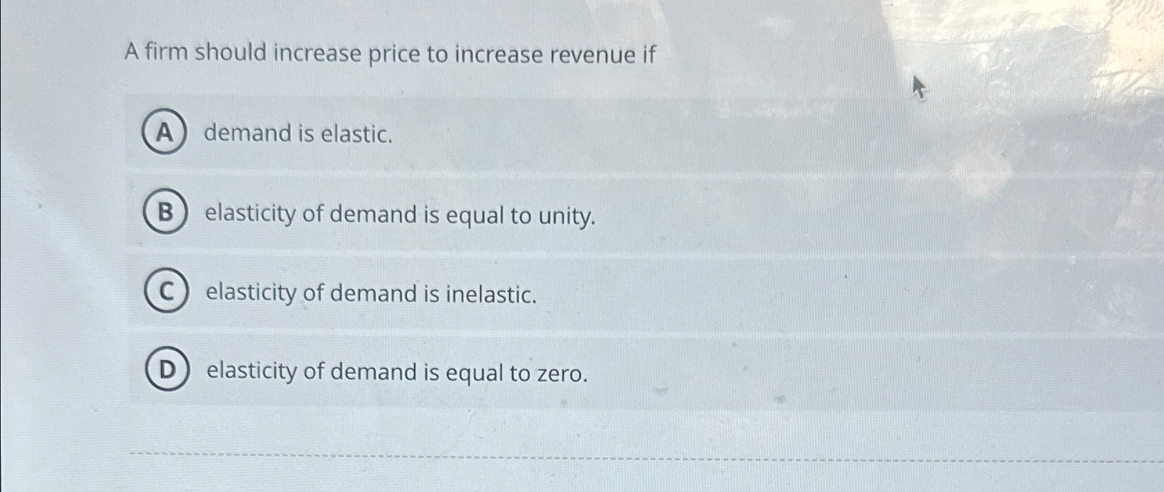 Solved A firm should increase price to increase revenue if | Chegg.com