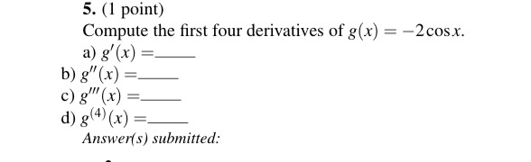 Solved 5. (1 point) Compute the first four derivatives of | Chegg.com Solved 5. (1 point) Compute the first four derivatives of | Chegg.com