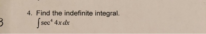 Solved 4. Find the indefinite integral. sec* 4x dx | Chegg.com
