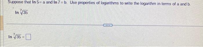 Solved Suppose that ln5=a and ln7=b. Use properties of | Chegg.com