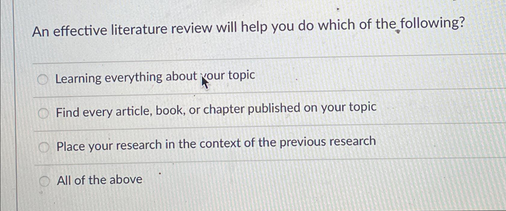 Solved An effective literature review will help you do which | Chegg.com