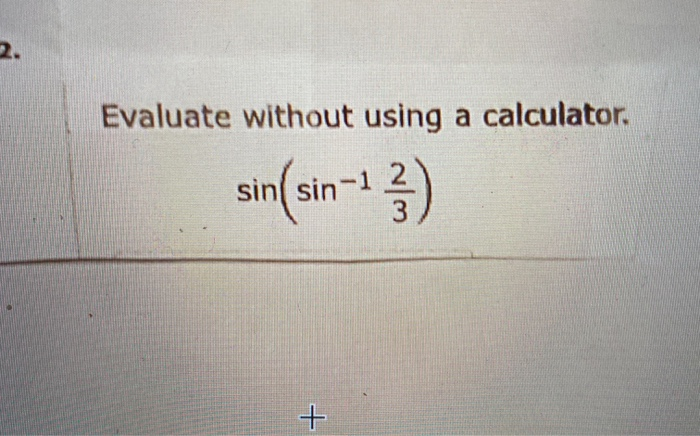 Solved Evaluate without using a calculator. sin(sin -13) + | Chegg.com