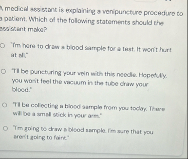 Solved A medical assistant is explaining a venipuncture | Chegg.com