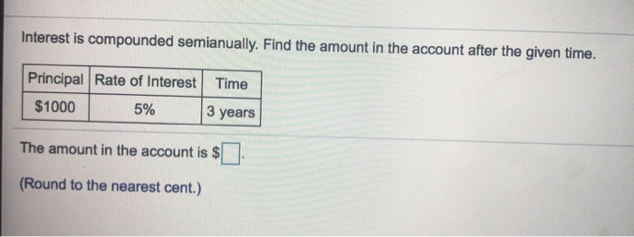 Solved Interest is compounded semianually. Find the amount | Chegg.com