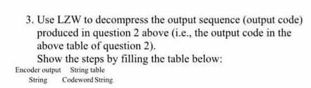 Solved 3. Use LZW to decompress the output sequence (output | Chegg.com