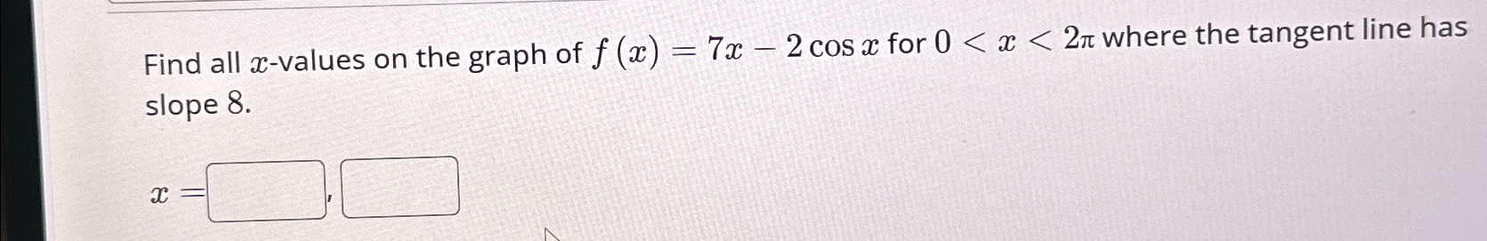 Solved Find all x-values on the graph of f(x)=7x-2cosx ﻿for | Chegg.com
