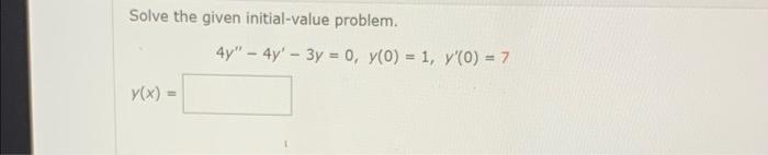Solved Solve the given initial-value problem. 4y" - 4y' - 3y | Chegg.com