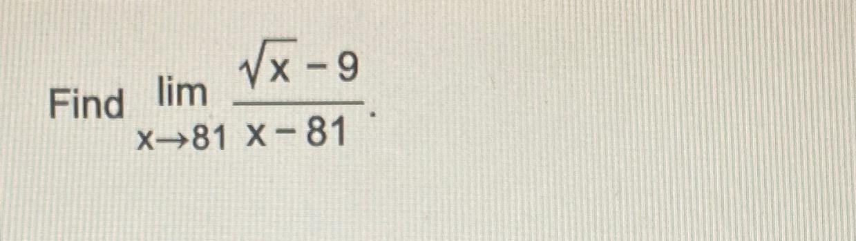 Solved Find limx→81x2-9x-81 | Chegg.com