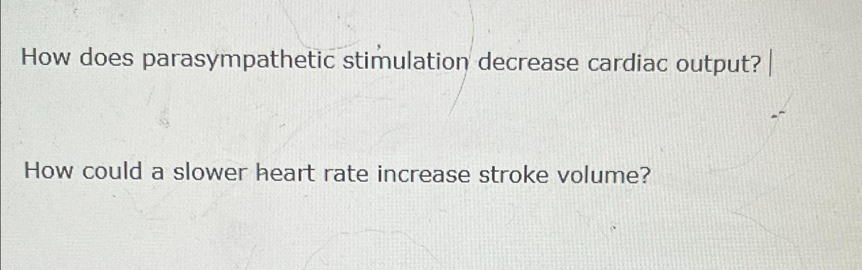 Solved How does parasympathetic stimulation decrease cardiac | Chegg.com