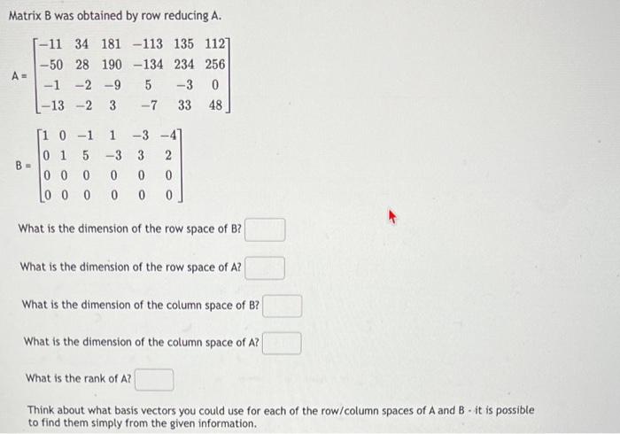 Solved Matrix B was obtained by row reducing A. | Chegg.com