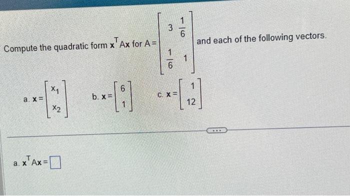 Solved Compute the quadratic form x⊤Ax for A=[361611] and | Chegg.com