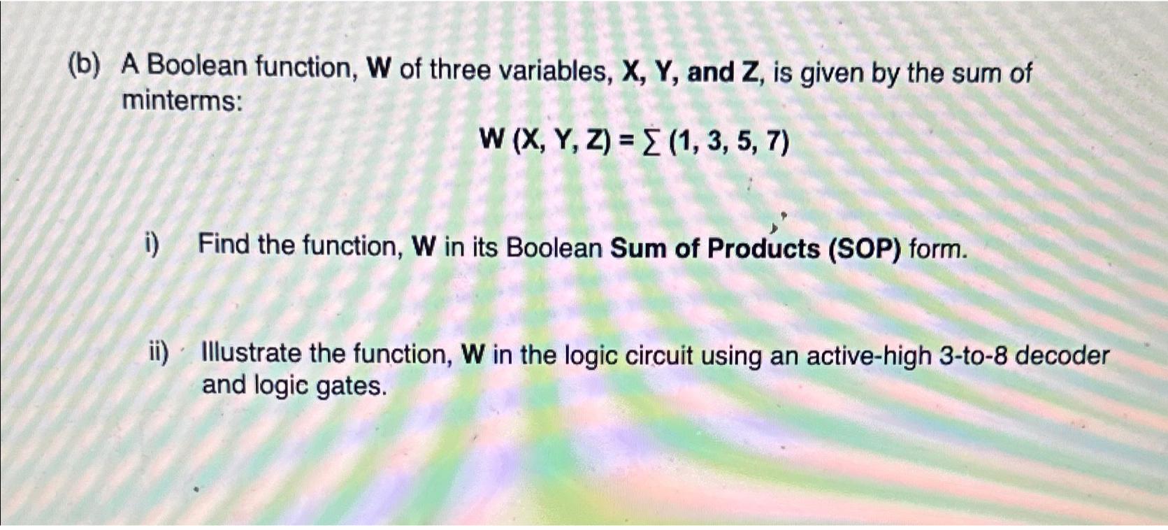 Solved (b) ﻿A Boolean function, W ﻿of three variables, x,Y, | Chegg.com