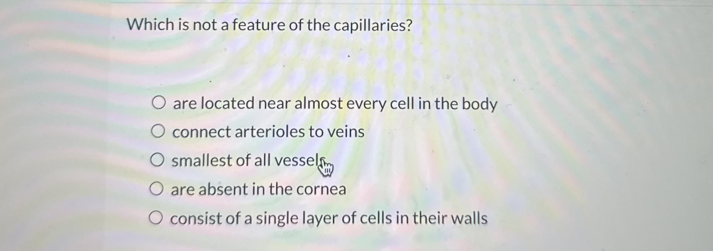 Solved Which is not a feature of the capillaries?are located | Chegg.com