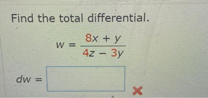 Solved Find the total differential. w=4z−3y8x+y | Chegg.com