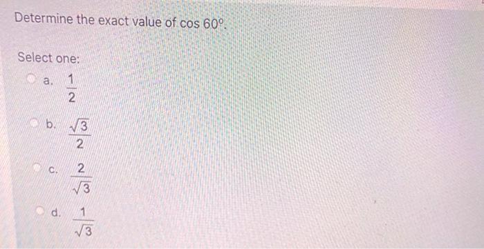Solved Determine the exact value of cos60∘ Select one: a. 21 | Chegg.com