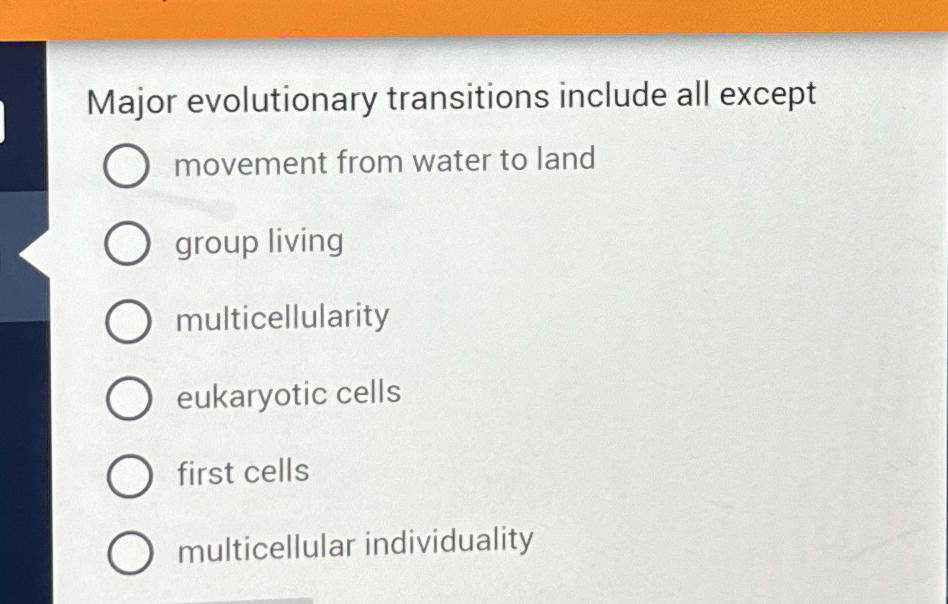 Solved Major evolutionary transitions include all except | Chegg.com