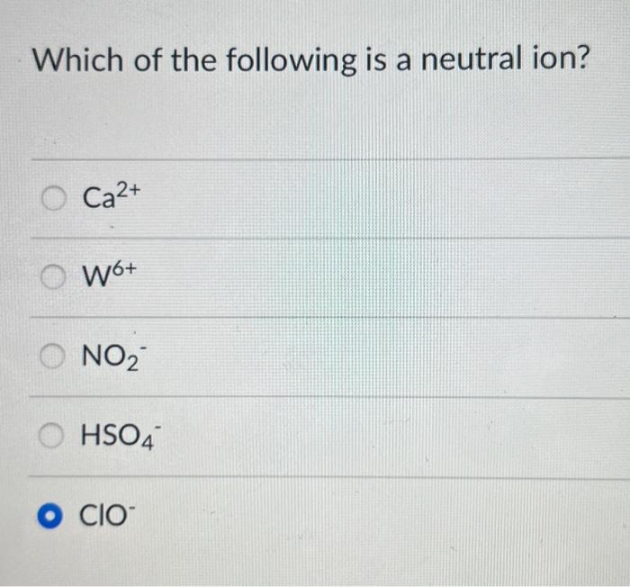 Solved Which of the following is a neutral ion? Ca2+ W6+ | Chegg.com