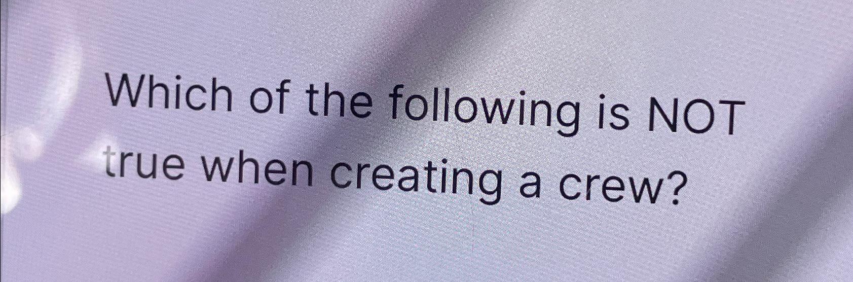 Solved Which of the following is NOT true when creating a | Chegg.com