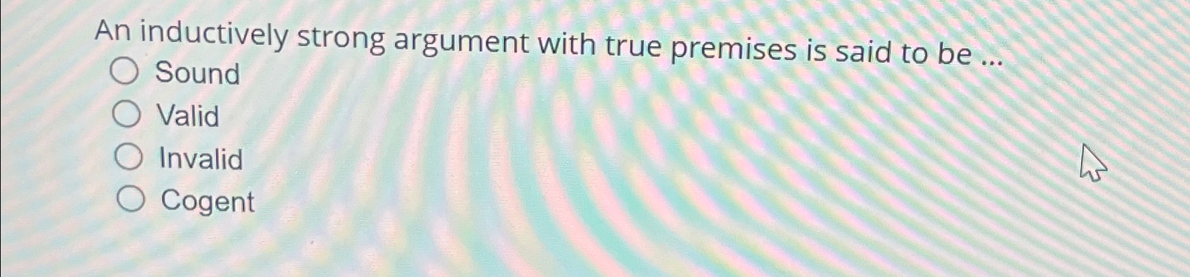 Solved An inductively strong argument with true premises is | Chegg.com