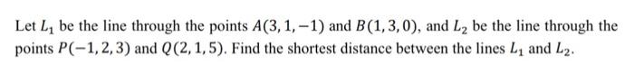 Solved Let L1 be the line through the points A(3,1,−1) and | Chegg.com