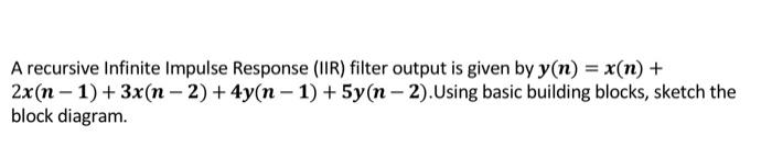 Solved A recursive Infinite Impulse Response (IIR) filter | Chegg.com