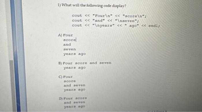 Solved 1) What will the following code display? cout ≪ "Four | Chegg.com