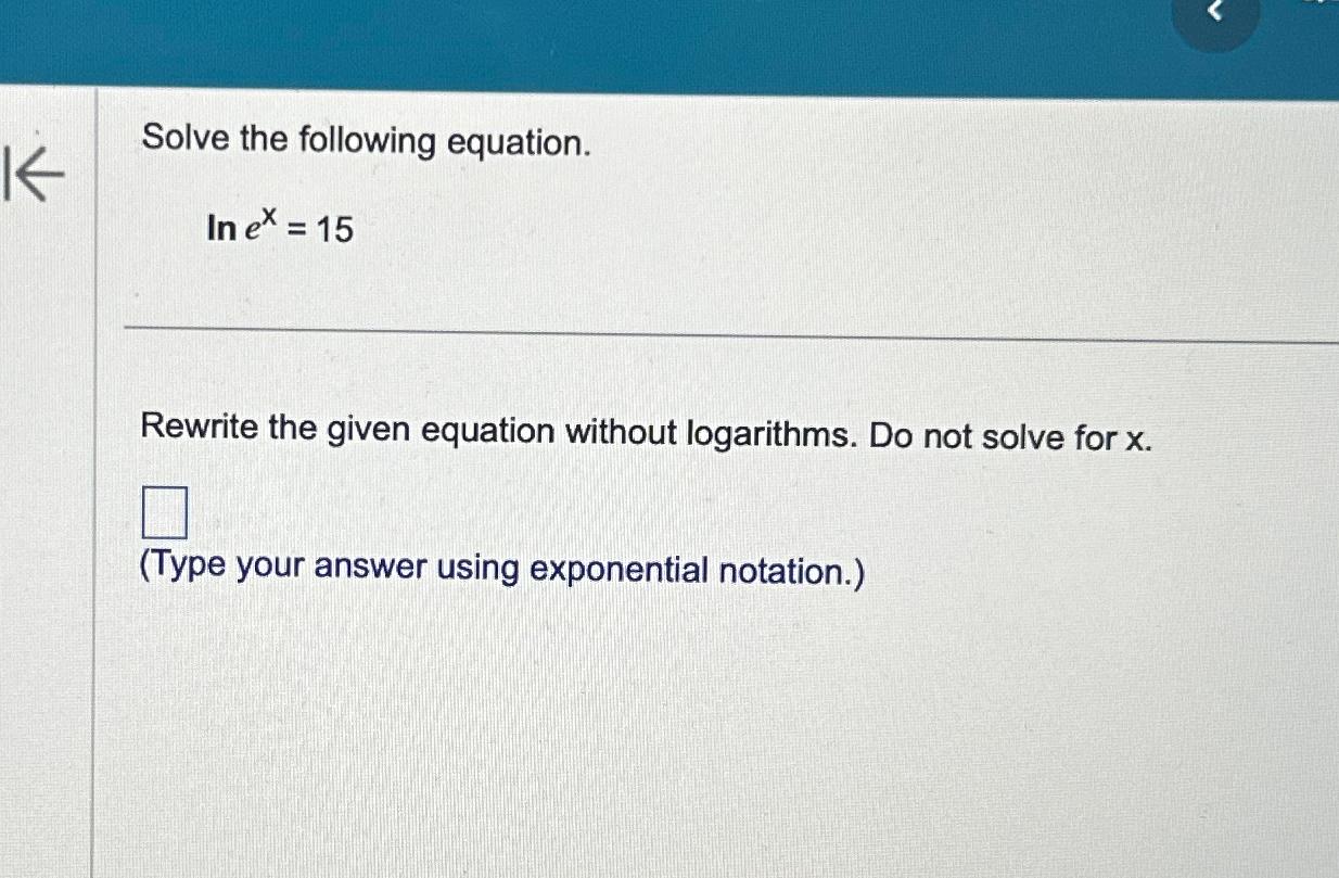 Solved Solve the following equation.lnex=15Rewrite the given | Chegg.com