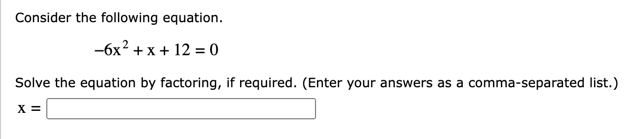 Solved Consider the following equation.-6x2+x+12=0Solve the | Chegg.com