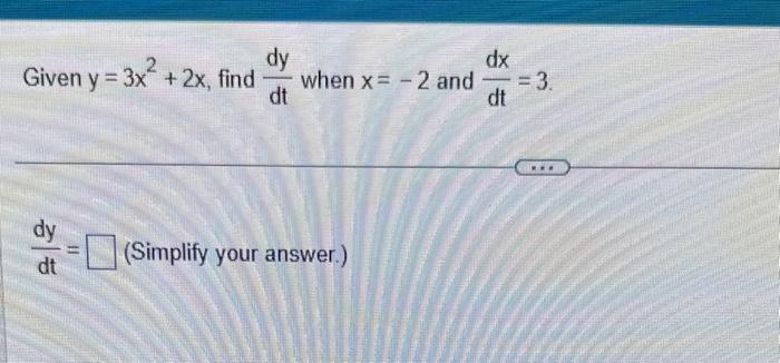 Solved Given y=3x2+2x, find dtdy when x=−2 and dtdx=3 dtdy= | Chegg.com