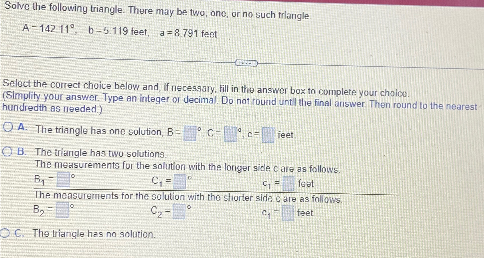 Solved Solve the following triangle. There may be two, one, | Chegg.com