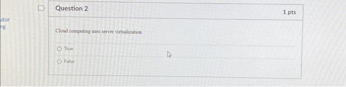 Solved Cloud computing uses server virtualization. O True O | Chegg.com