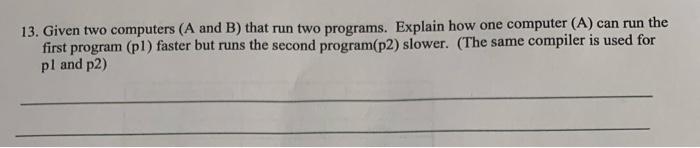 Solved 13. Given two computers (A and B) that run two | Chegg.com