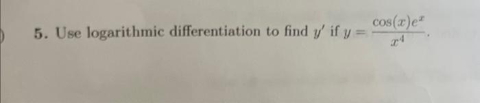 Solved 5. Use logarithmic differentiation to find y′ if | Chegg.com